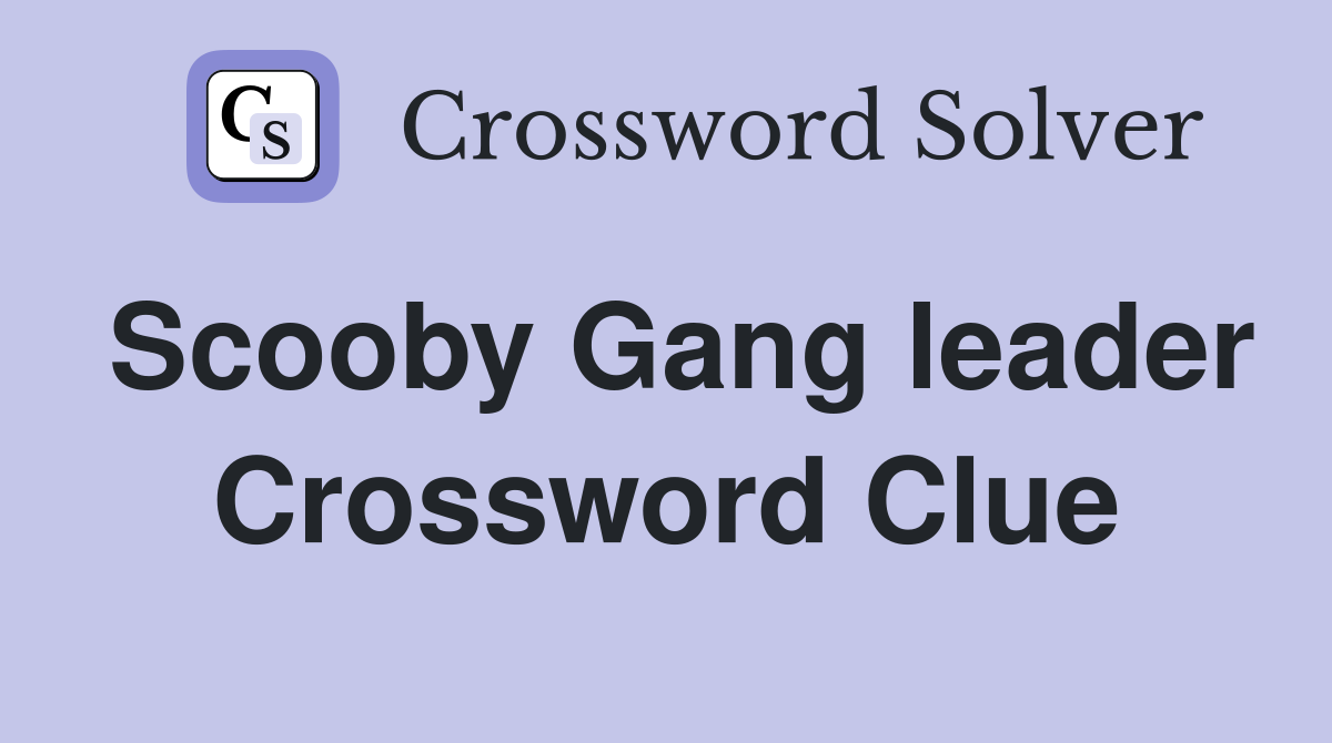 Scooby Gang leader - Crossword Clue Answers - Crossword Solver